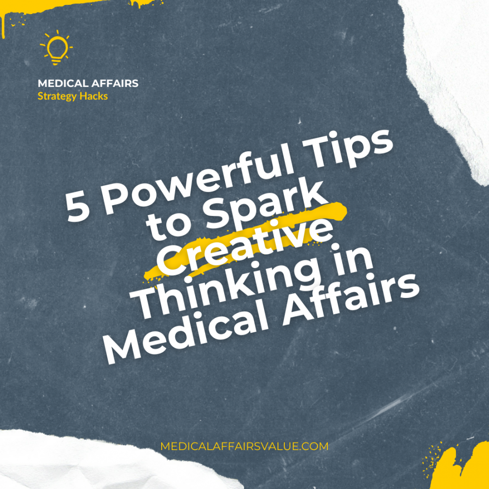 5 Powerful Tips To Spark Creative Thinking In Medical Affairs